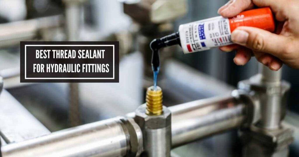 3 Best Thread Sealant for Hydraulic Fittings You Can't Miss