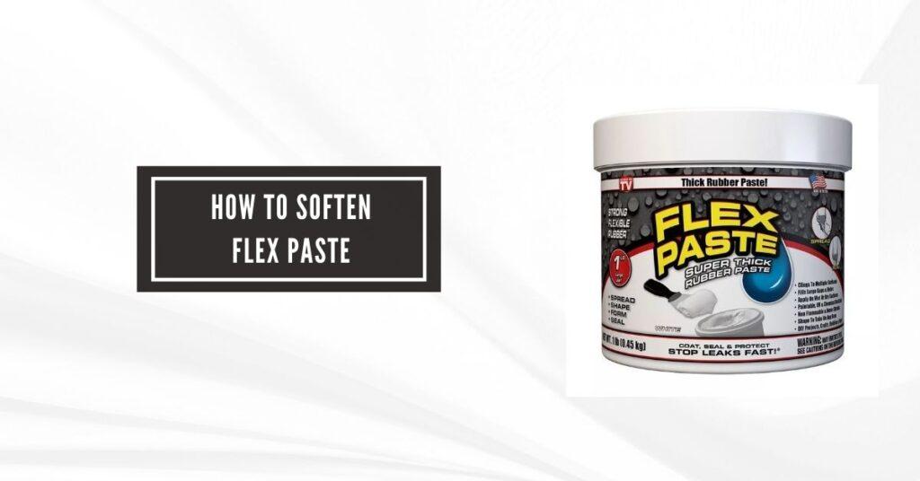 Unlock the Best Ways: How to Soften Flex Paste
